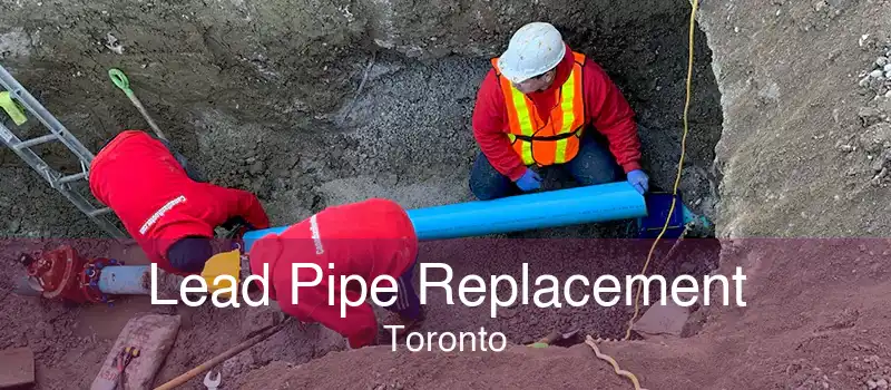 Lead Pipe Replacement Toronto - Broken Lead Pipe Replacement